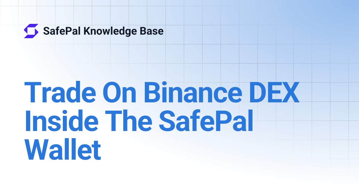 Trade On Binance DEX Inside The SafePal Wallet | SafePal Knowledge Base