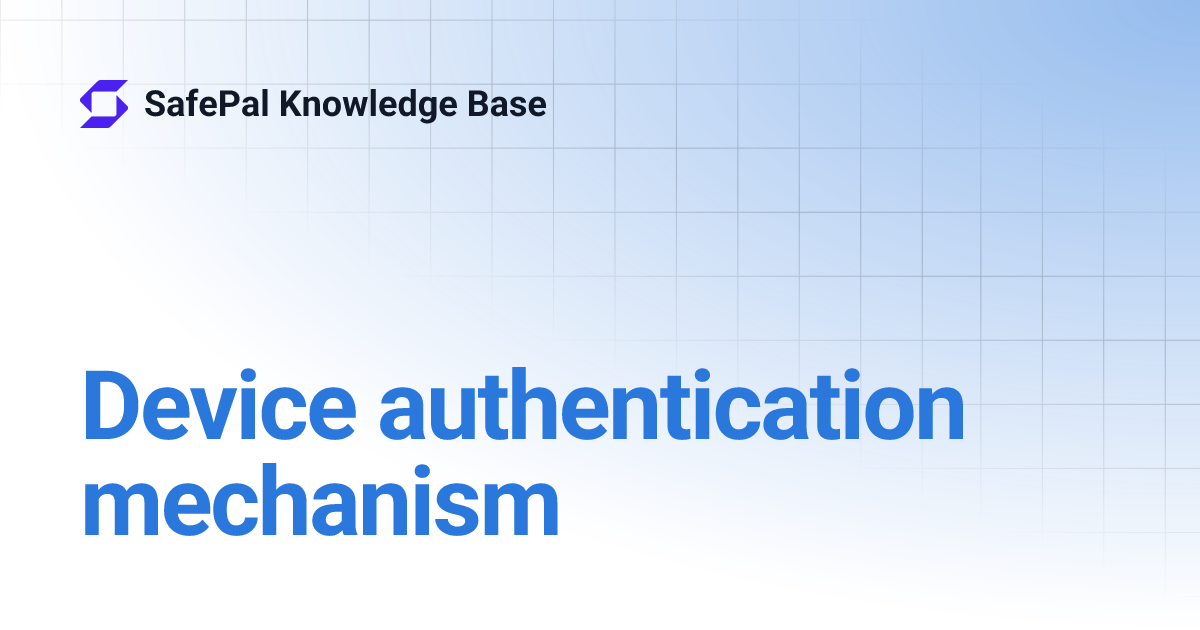 Device authentication mechanism | SafePal Knowledge Base