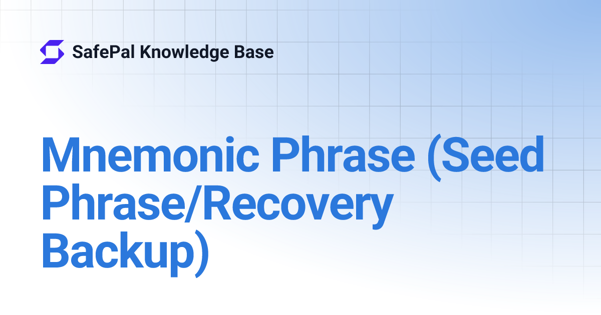 Mnemonic Phrase (Seed Phrase/Recovery Backup) | SafePal Knowledge Base