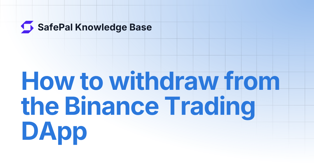 How to withdraw from the Binance Trading DApp | SafePal Knowledge Base